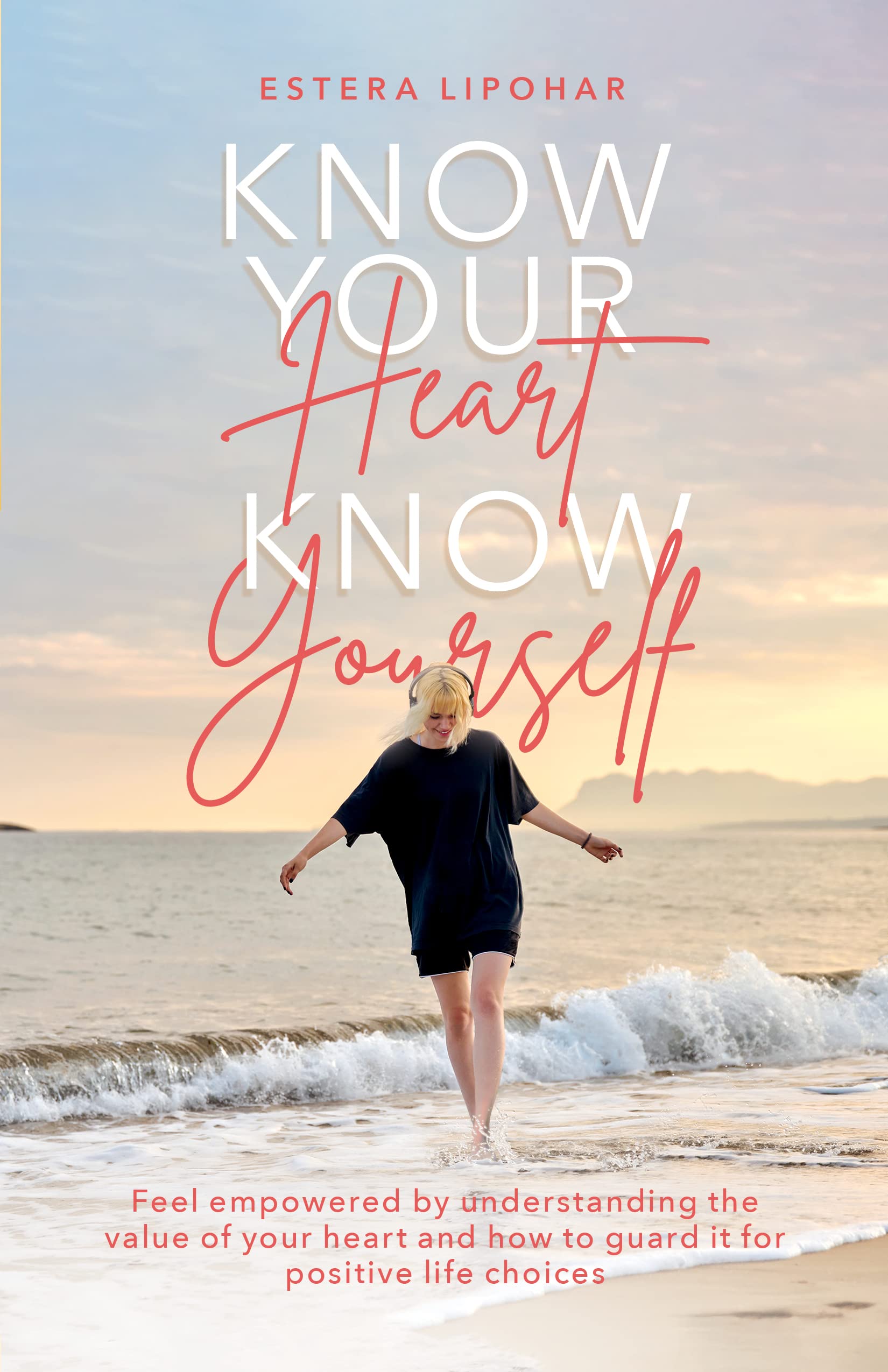 Know Your Heart, Know Yourself: Feel empowered by understanding the ...