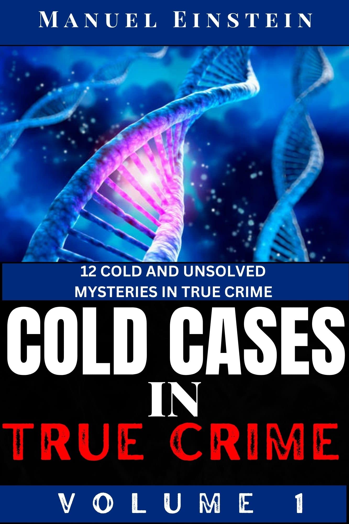 COLD CASES IN TRUE CRIME: (Volume 1) 12 COLD AND UNSOLVED MYSTERIES IN ...