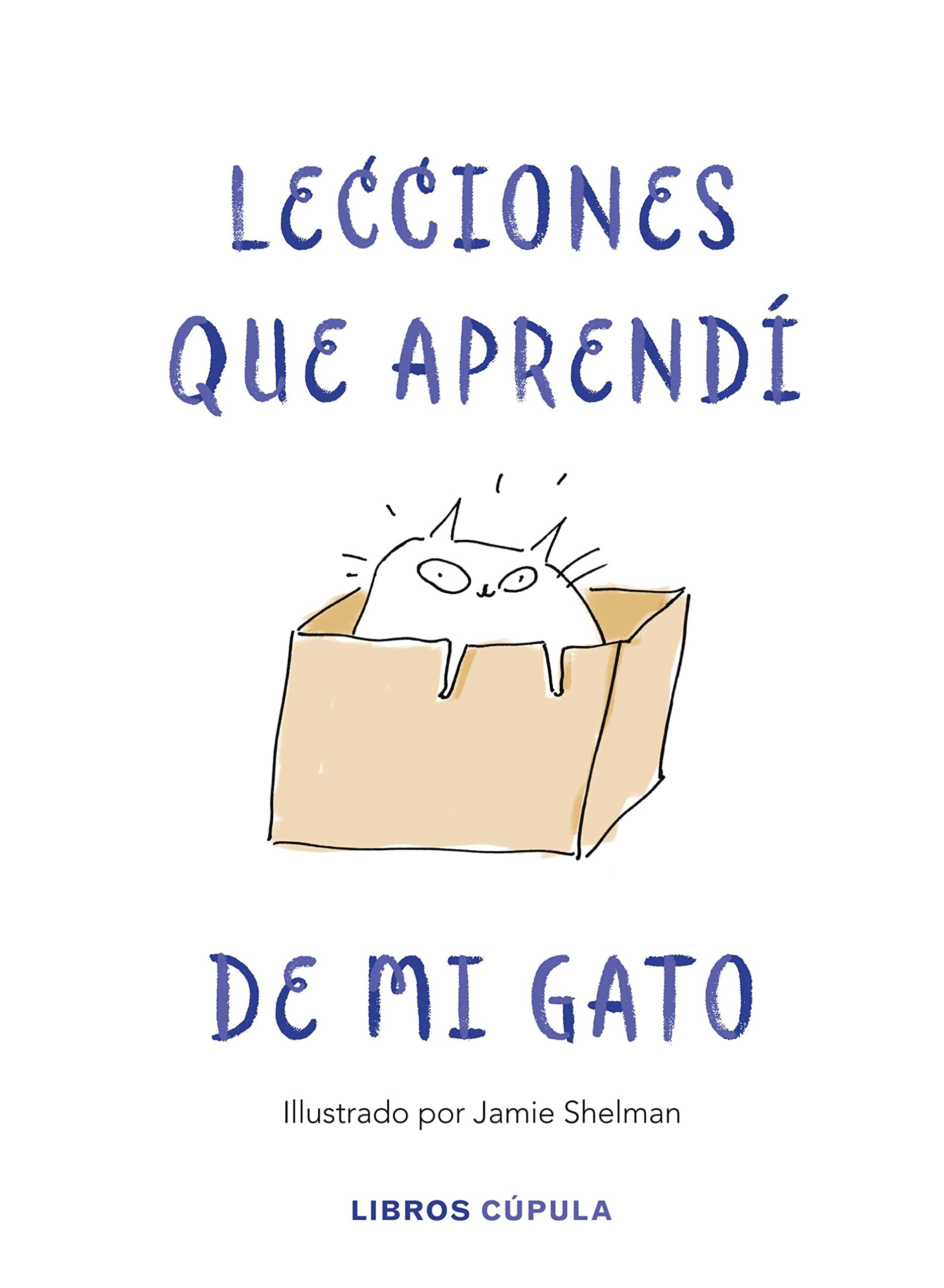 Lecciones de vida que aprendí de mi gato: Ilustrado por Jamie Shelman ...