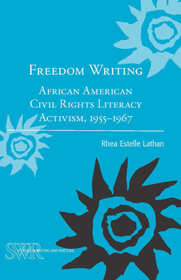 Freedom Writing: African American Civil Rights Literacy Activism, 1955 ...