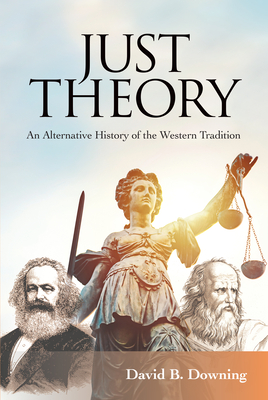 Just Theory: An Alternative History of the Western Tradition by David B. Downing | Goodreads