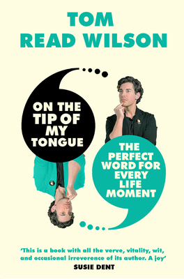 On the Tip of My Tongue: The perfect word for every life moment by Tom ...
