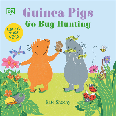 Guinea Pigs Go Bug Hunting: Learn Your ABCs by Kate Sheehy | Goodreads