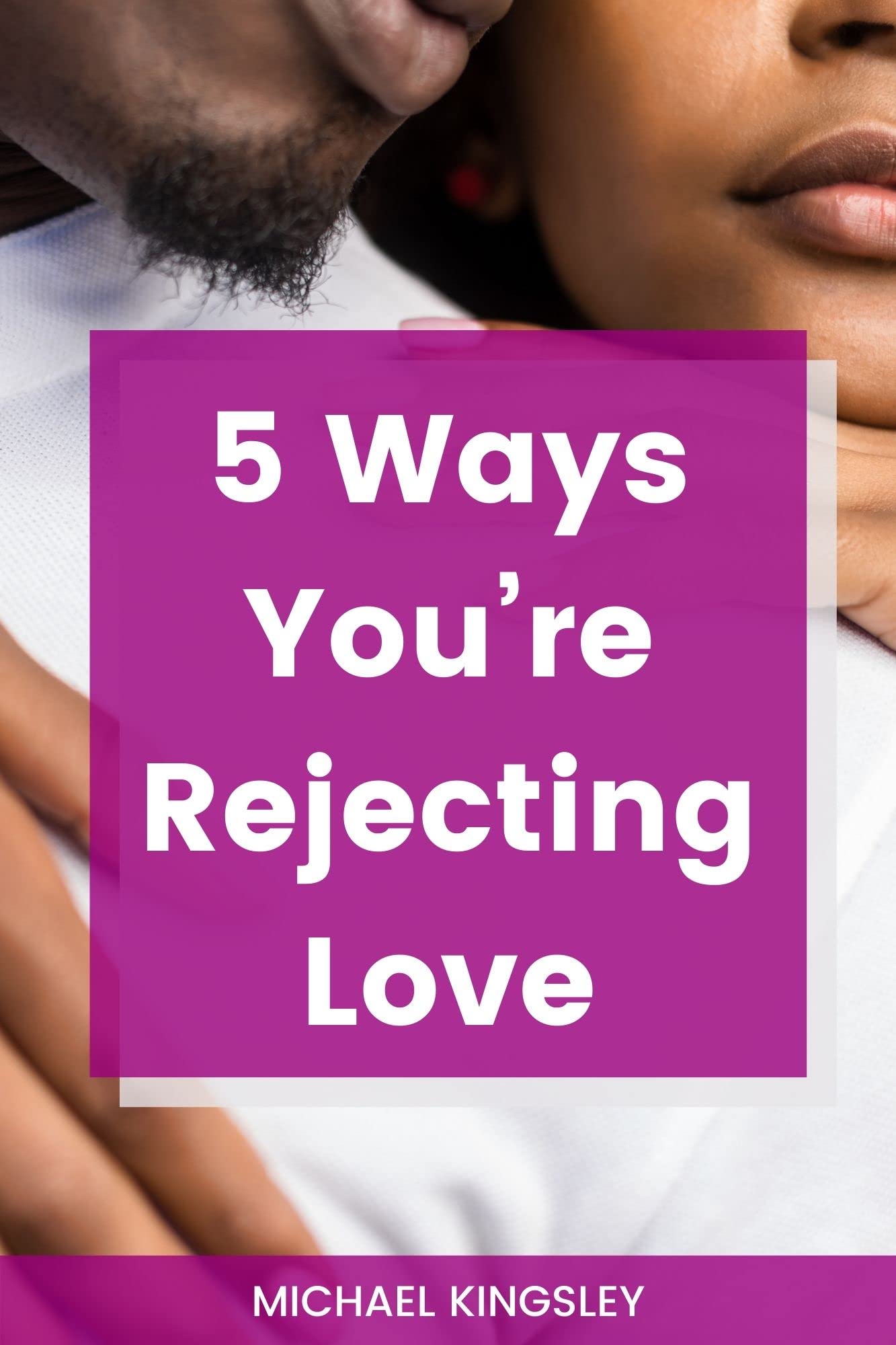 5 Ways You're Rejecting Love by Michael Kingsley | Goodreads