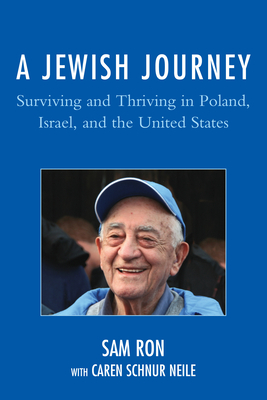 A Jewish Journey: Surviving and Thriving in Poland, Israel, and the ...