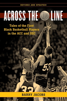 Across the Line: Tales of the First Black Basketball Players in the ACC ...