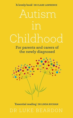 Autism in Childhood: For parents and carers of the newly diagnosed by ...