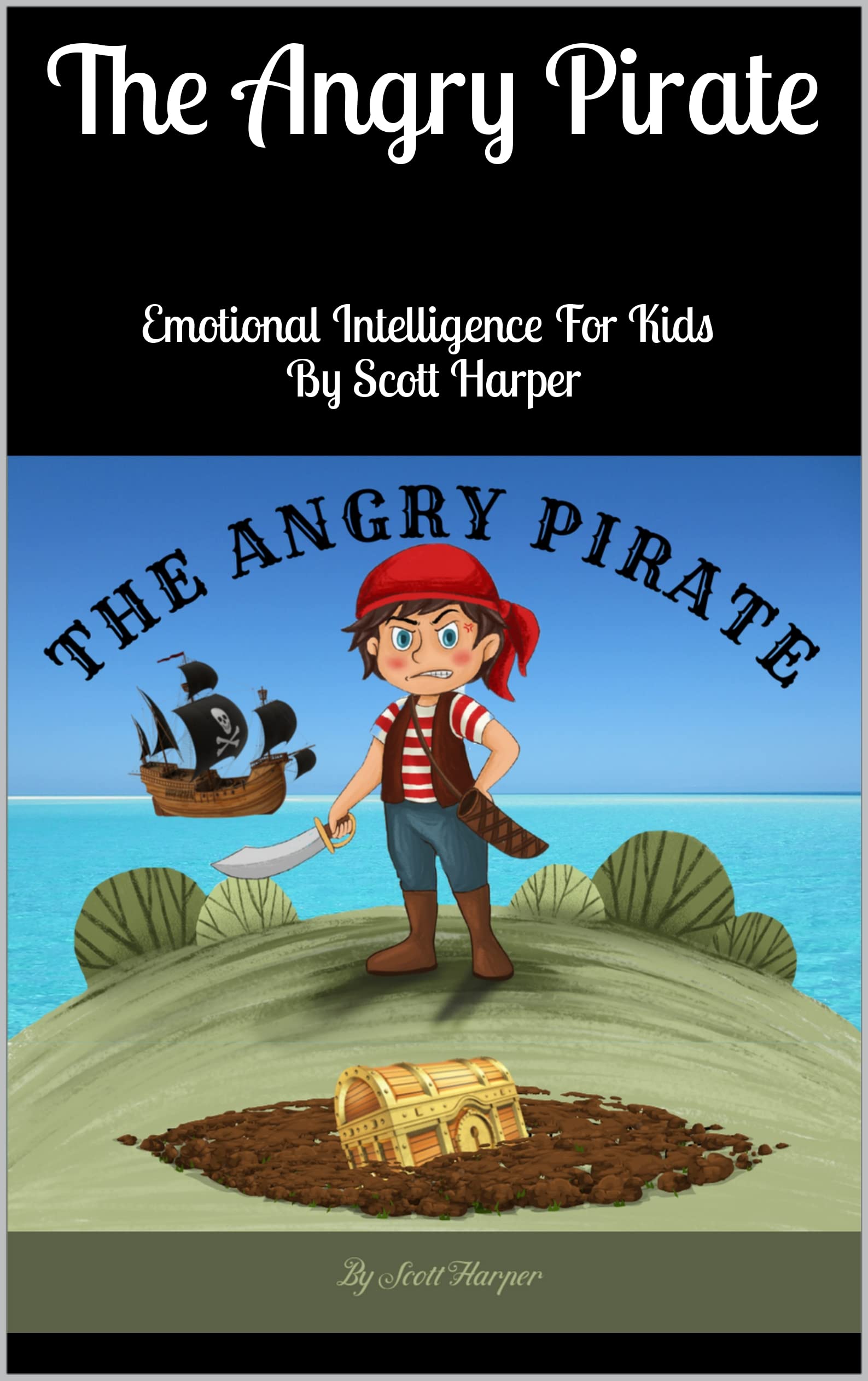 The Angry Pirate Emotional Intelligence For Kids Dealing With Anger The Angry Pirate Emotional Intelligence For Kids Dealing With Anger