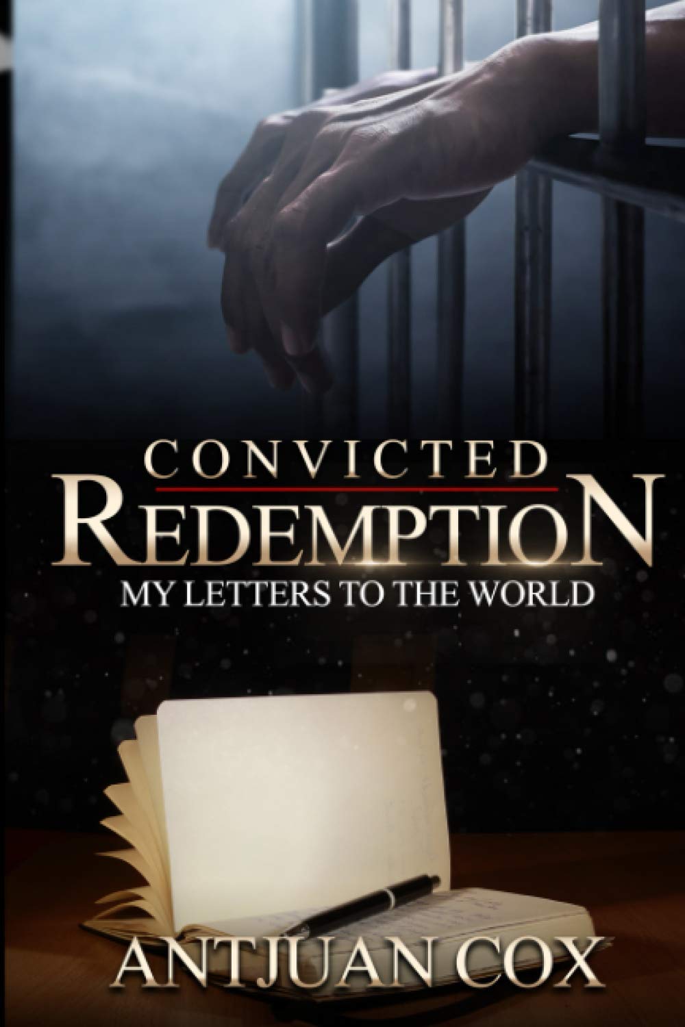 Convicted Redemption: My letters to the world by Antjuan Cox | Goodreads