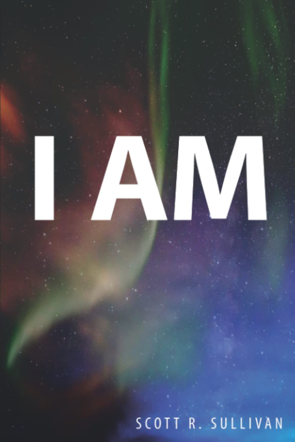 I Am by Scott R Sullivan | Goodreads