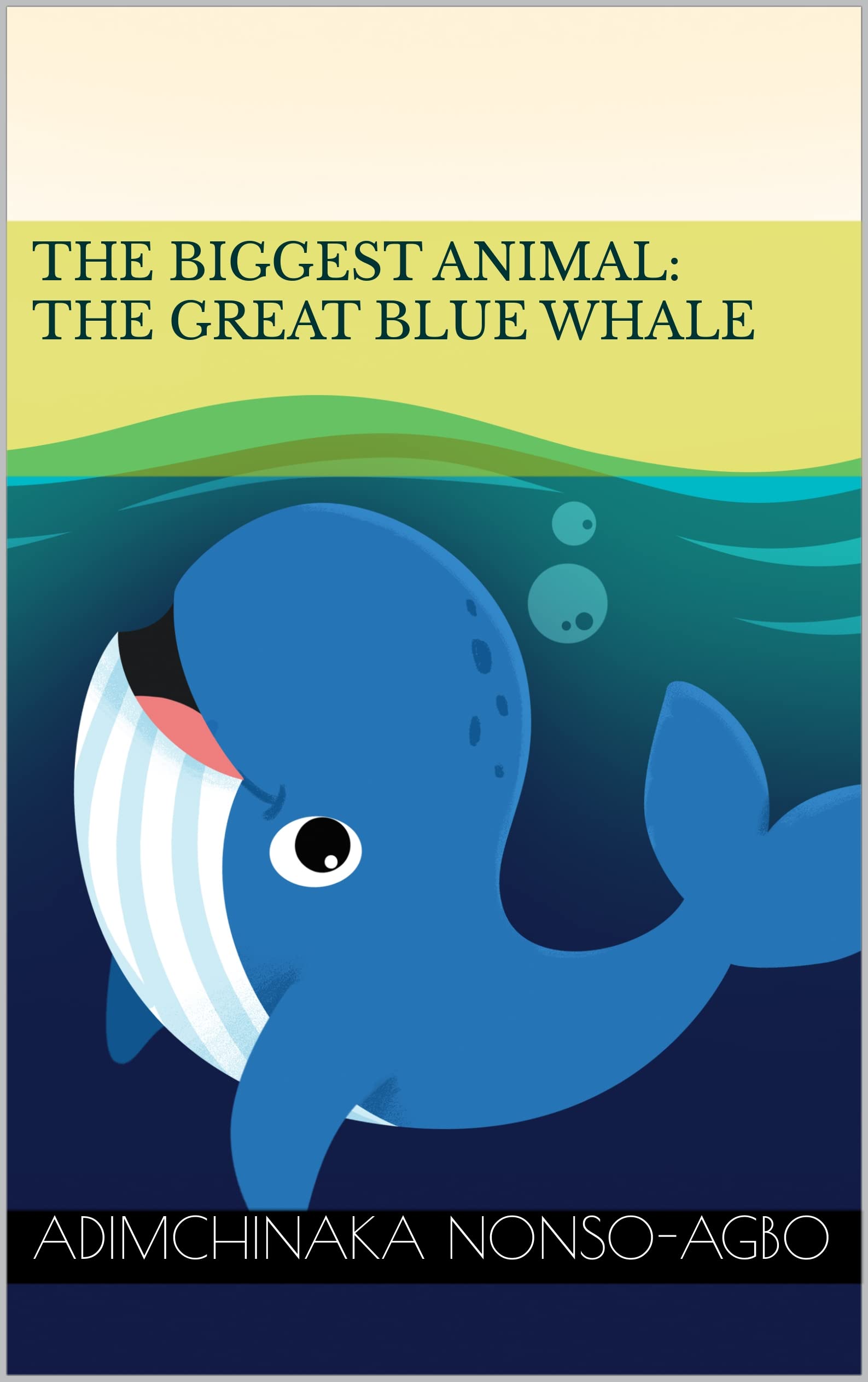 The Biggest Animal: The GREAT BLUE WHALE by Adimchinaka Michael Nonso ...