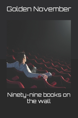 Ninety-Nine Books on the Wall by Golden November | Goodreads