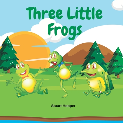 Three Little Frogs by Stuart Hooper | Goodreads