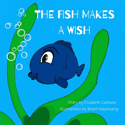 The Fish Makes a Wish: A Children's Book About Kindness and Wishing The ...