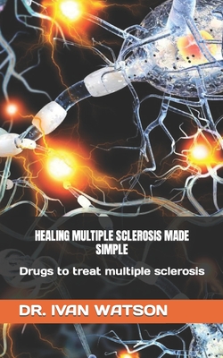 Healing Multiple Sclerosis Made Simple: Drugs to treat multiple ...