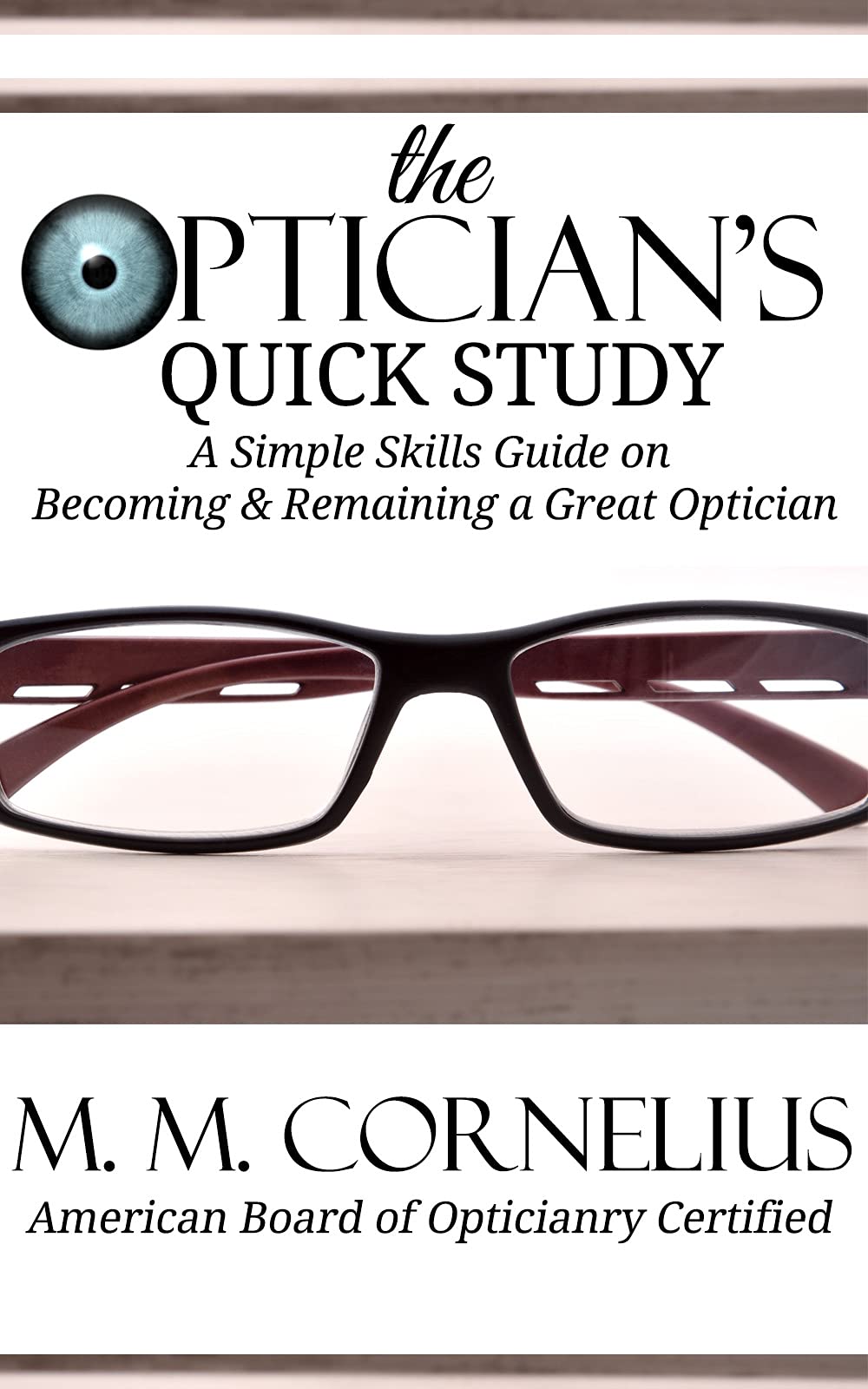 The Optician's Quick Study: A Simple Skills Guide to Becoming ...