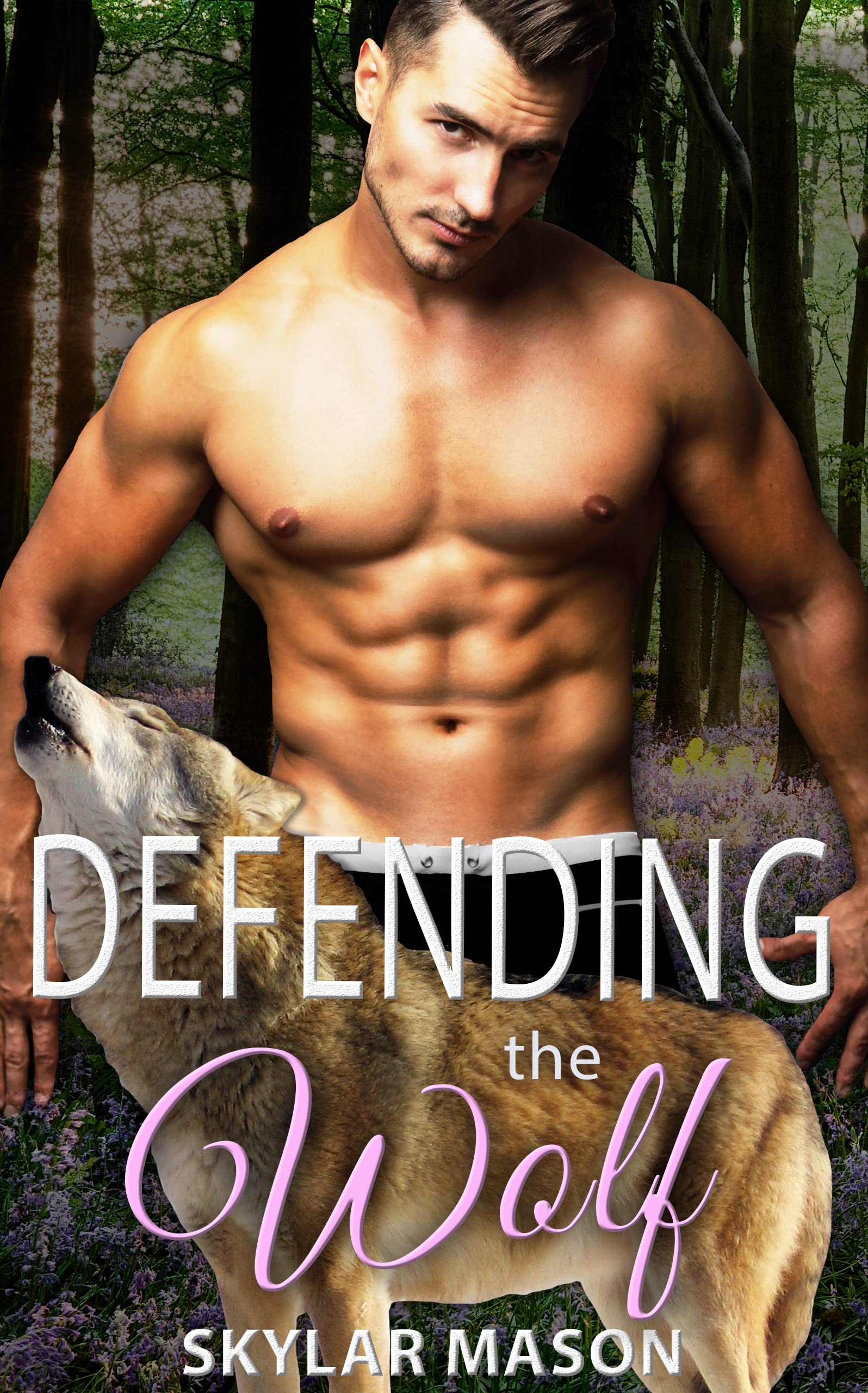 Defending the Wolf (Forest Protectors) by Skylar Mason | Goodreads