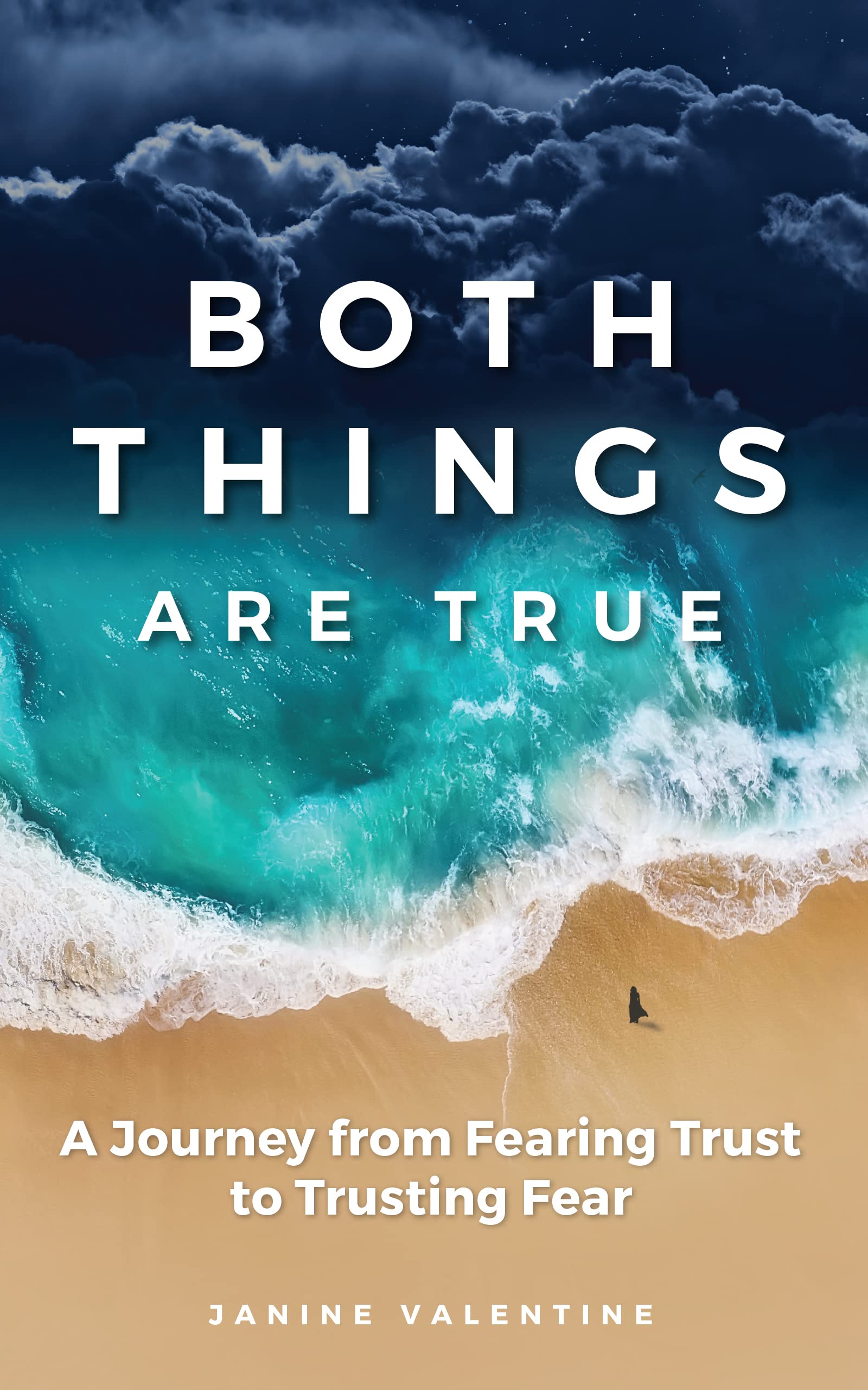 Both Things Are True: A Journey from Fearing Trust to Trusting Fear by ...