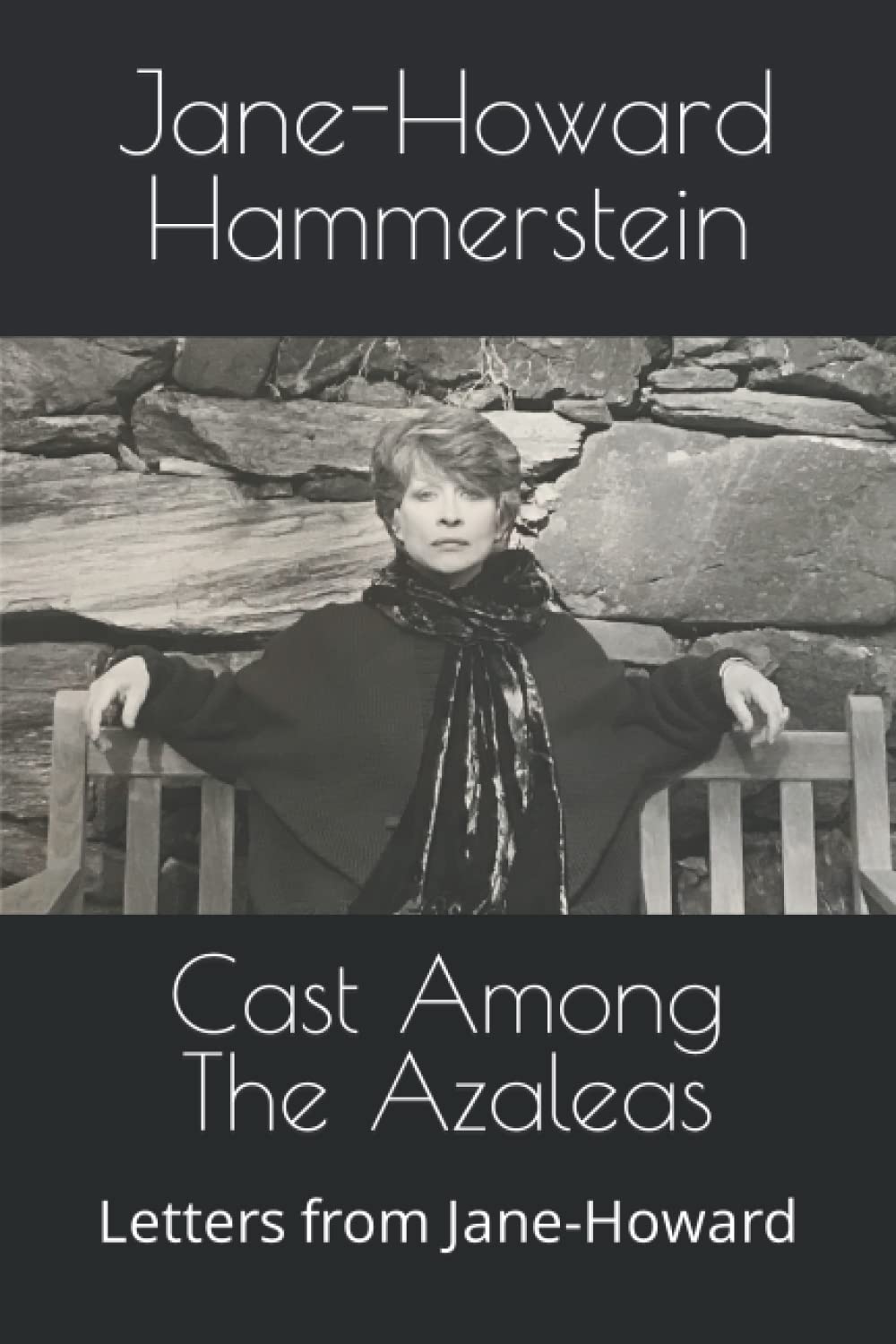 Cast Among The Azaleas: Letters from Jane-Howard by Jane-Howard Holderness Hammerstein | Goodreads