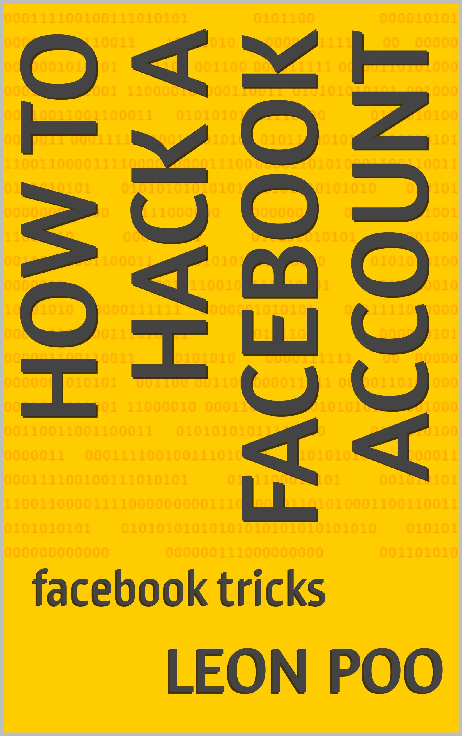 how to hack a facebook account: facebook tricks by leon poo | Goodreads