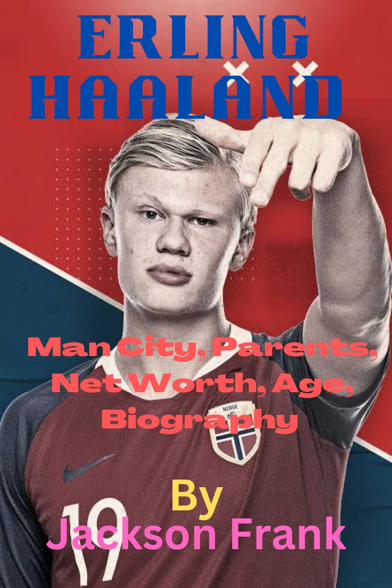 ERLING HAALAND: Man City, Parents, Net Worth, Age, Biography by Jackson ...