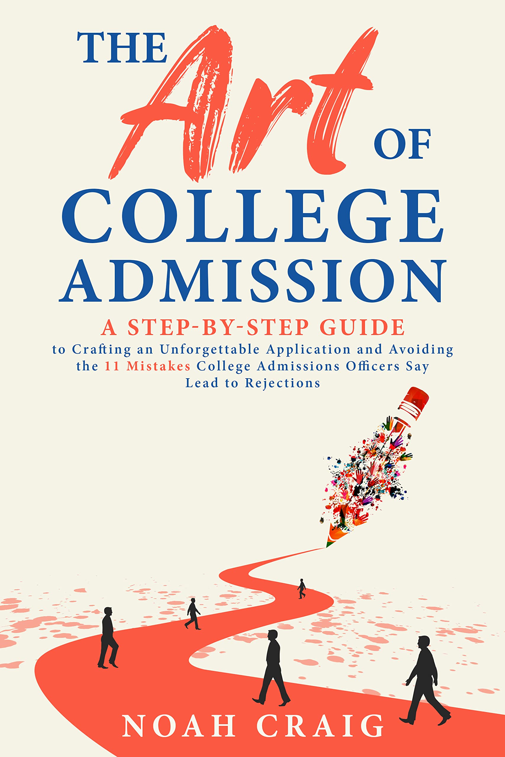 The Art of College Admission: A Step-By-Step Guide to Crafting an ...