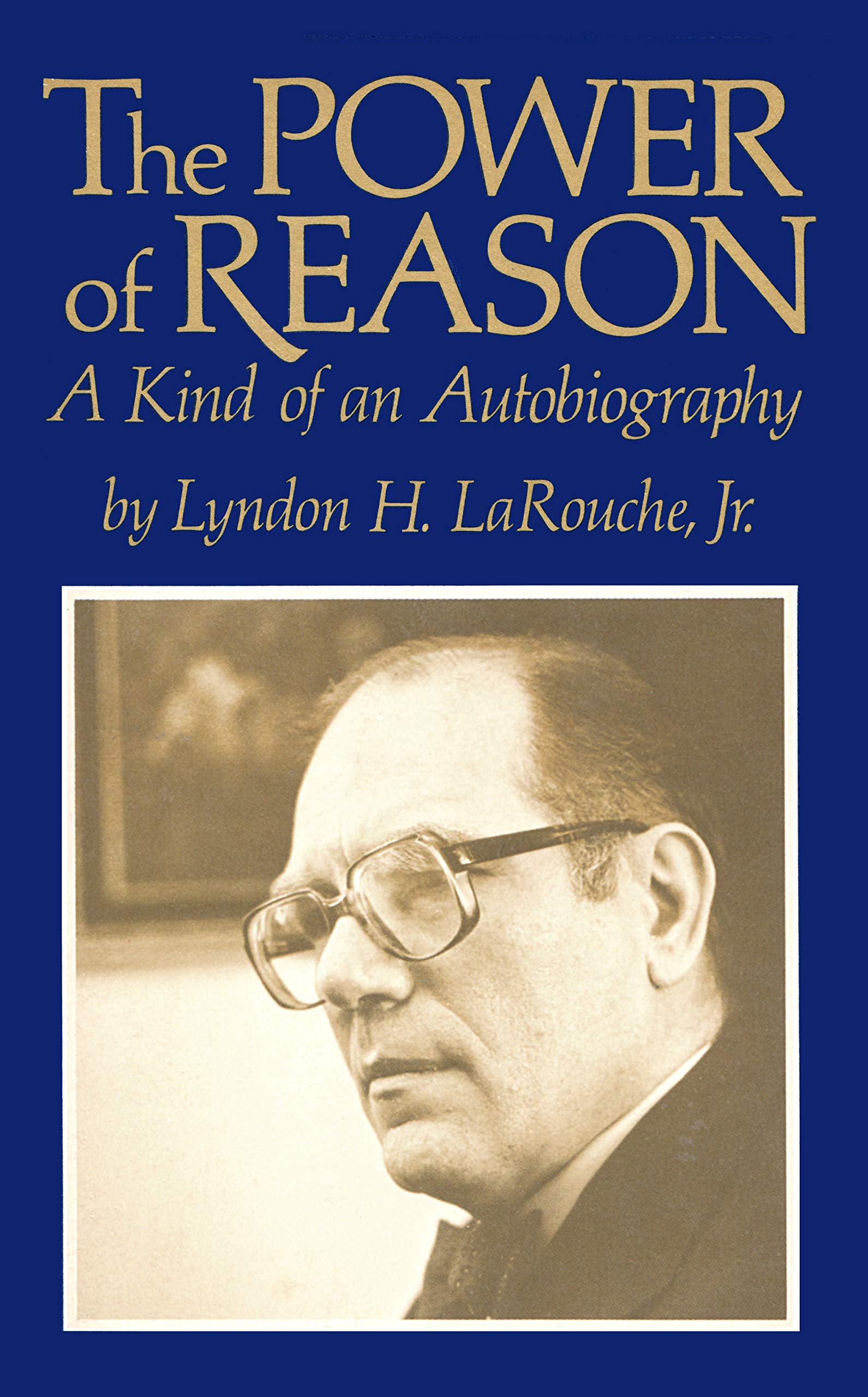 The Power of Reason: A Kind of an Autobiography by Lyndon H. LaRouche ...