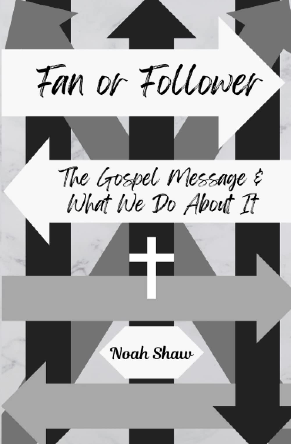 Fan or Follower: The Gospel Message and What We Do About It by Noah ...