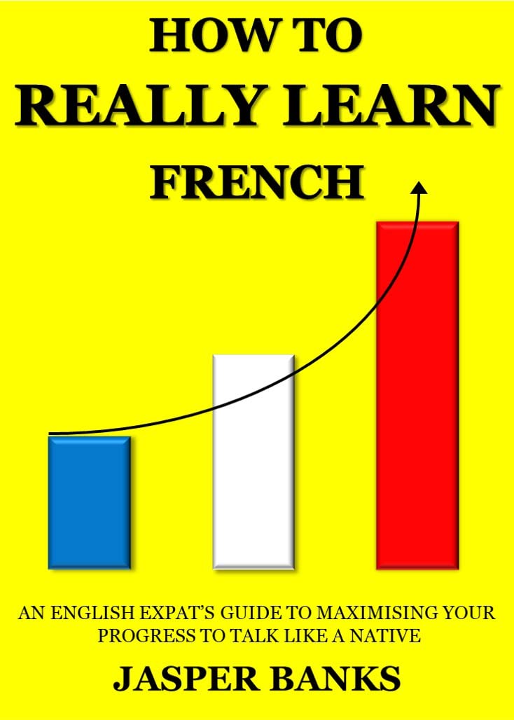 HOW TO REALLY LEARN FRENCH: An English expat’s guide to maximising your ...