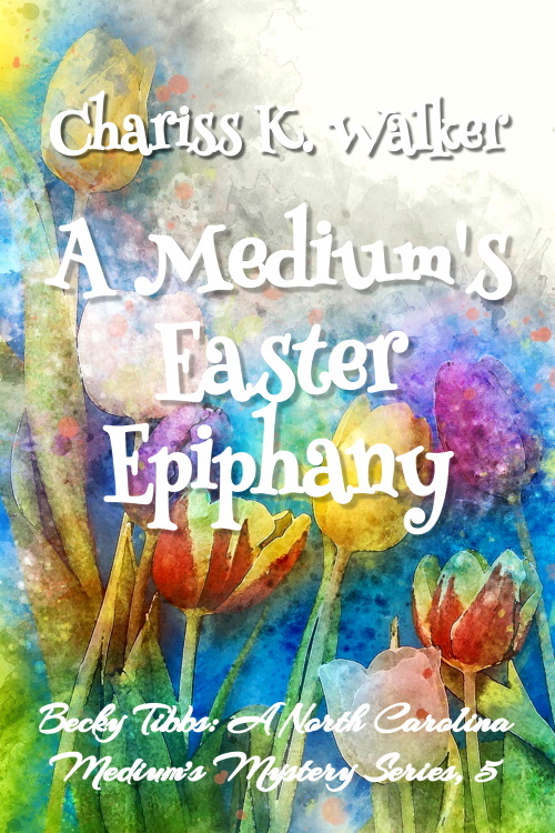 A Medium's Easter Epiphany by Chariss K. Walker | Goodreads