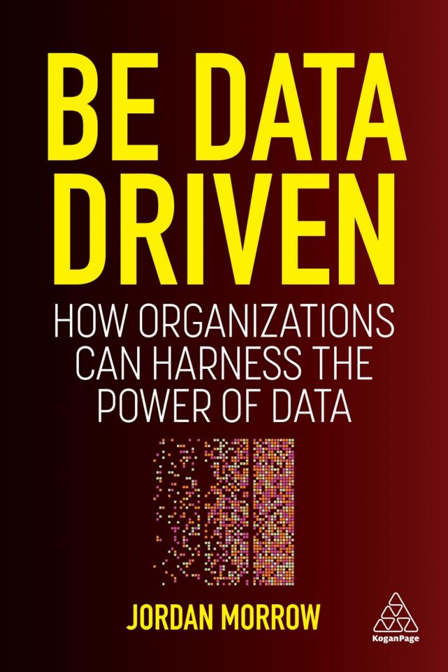 Be Data Driven: How Organizations Can Harness the Power of Data by ...