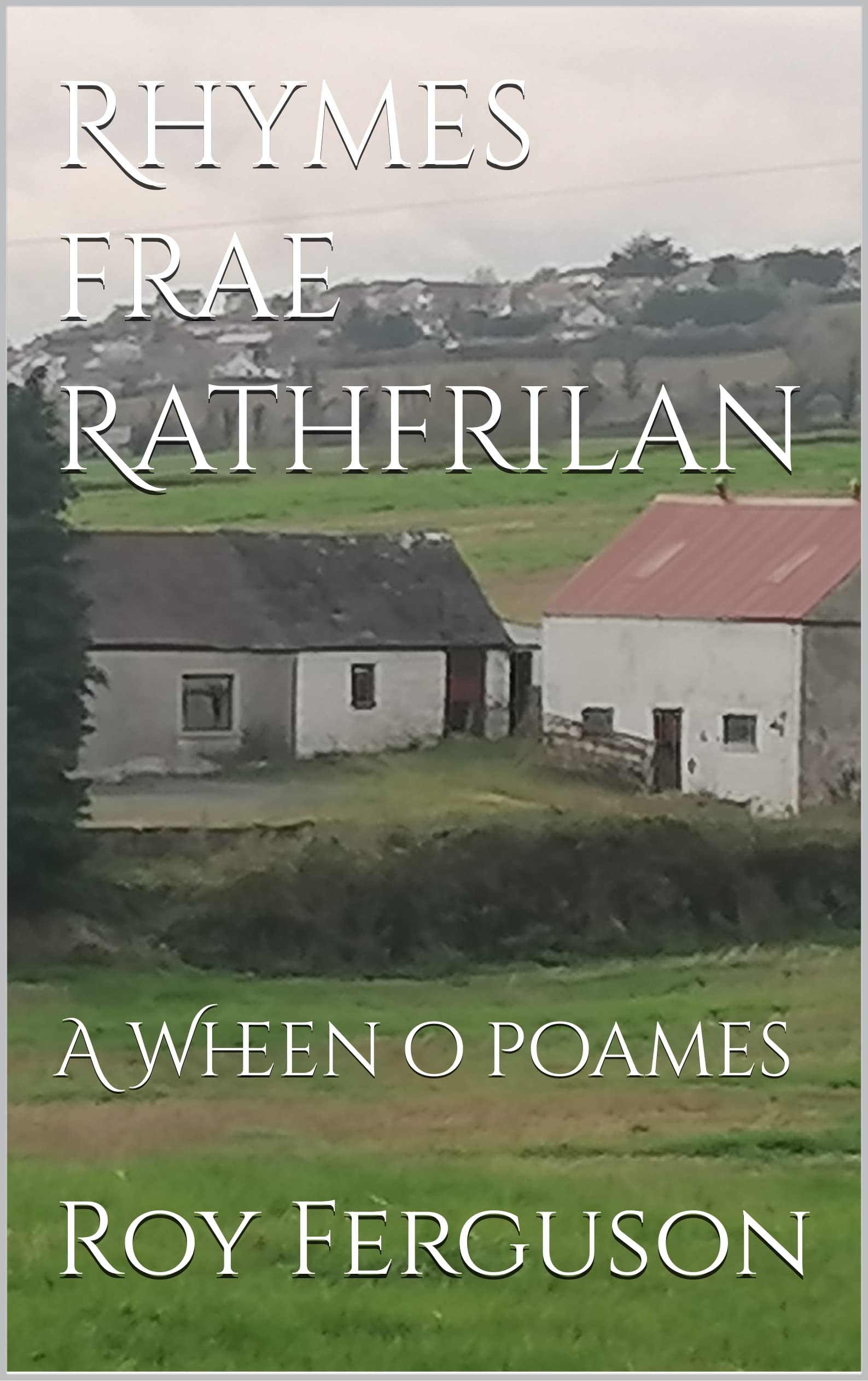 Rhymes frae Rathfrilan (Scots Edition) by Roy Ferguson | Goodreads