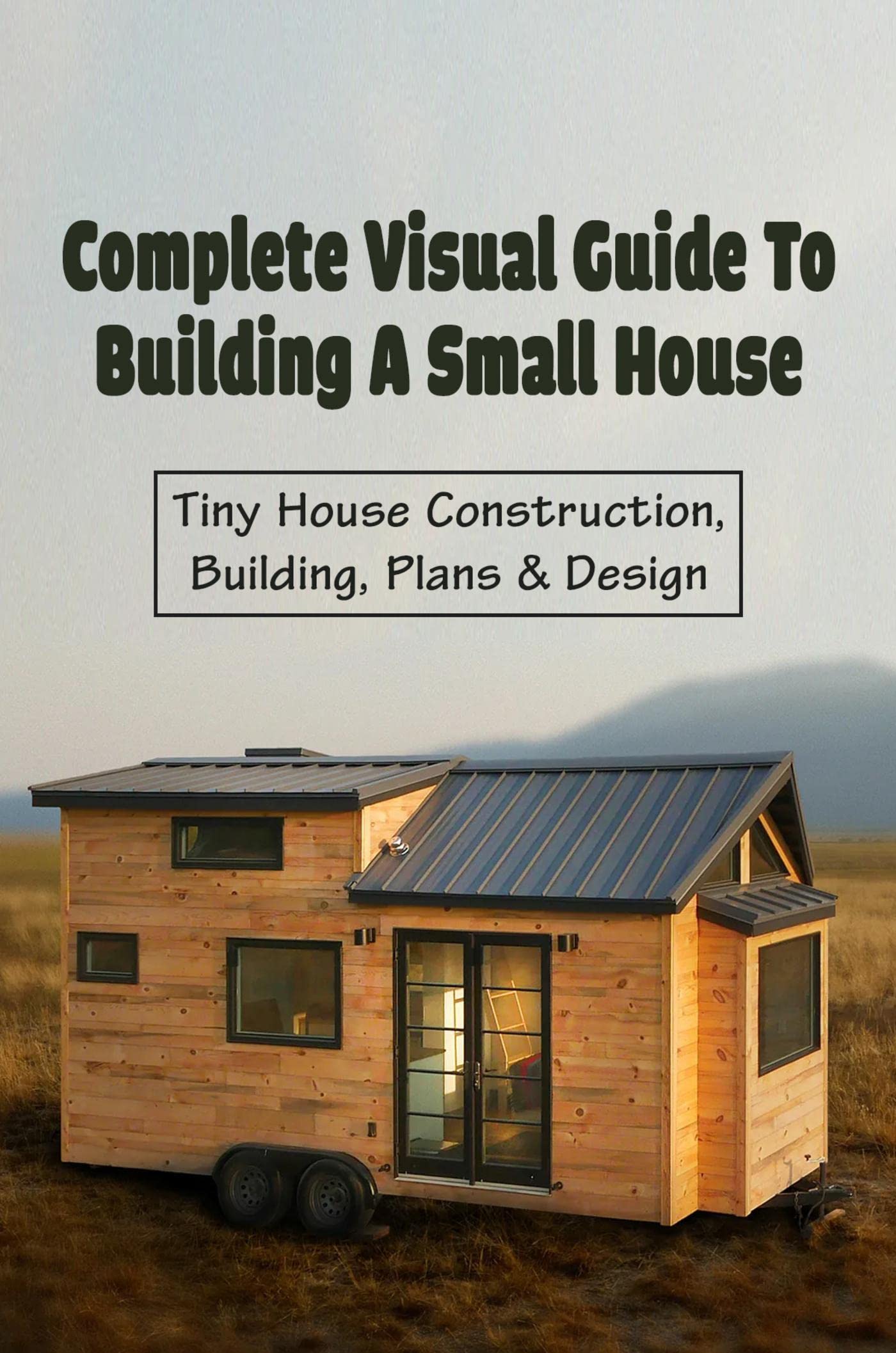 Complete Visual Guide To Building A Small House_ Tiny House ...