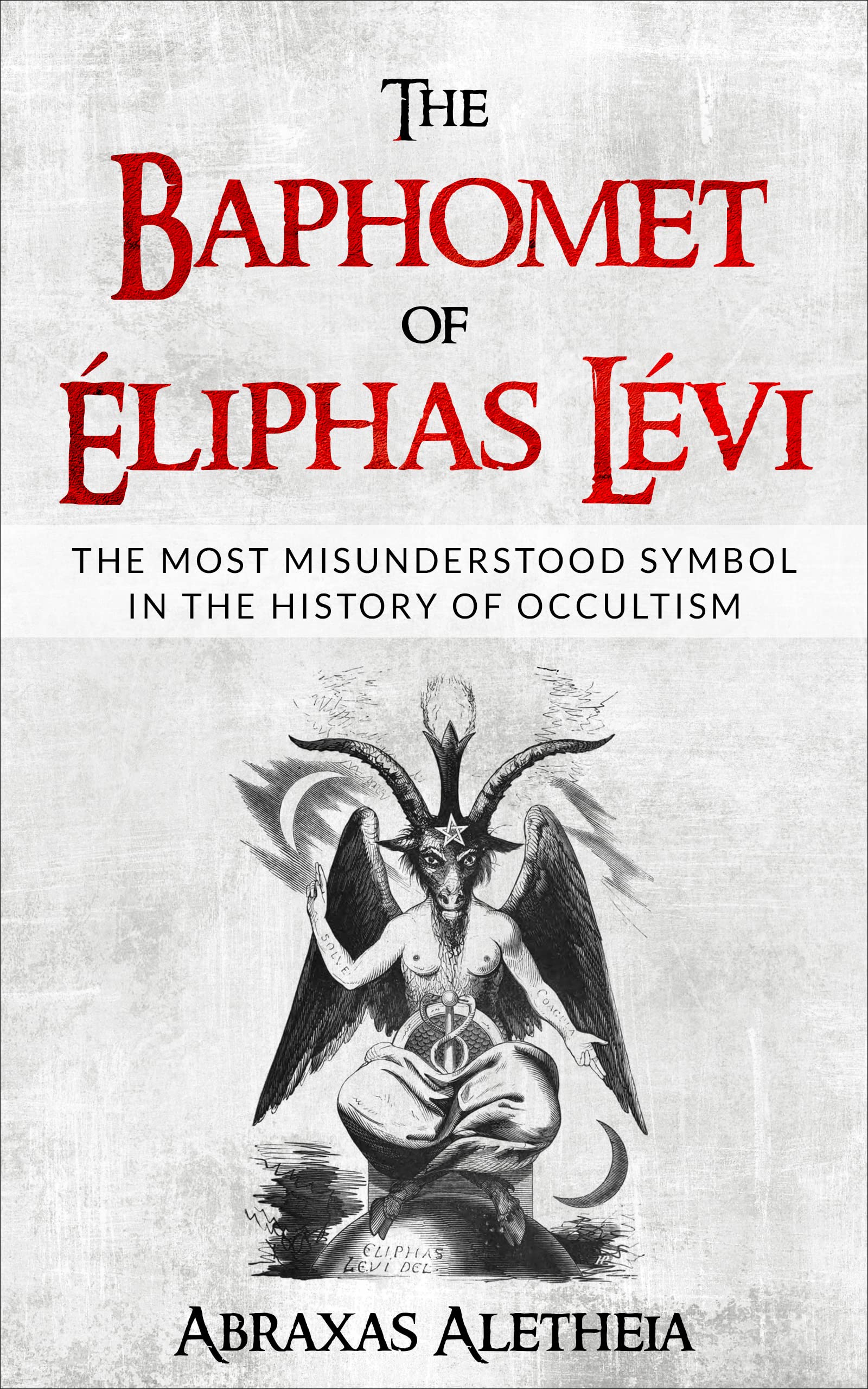 The Baphomet of Éliphas Lévi: The Most Misunderstood Symbol in the ...