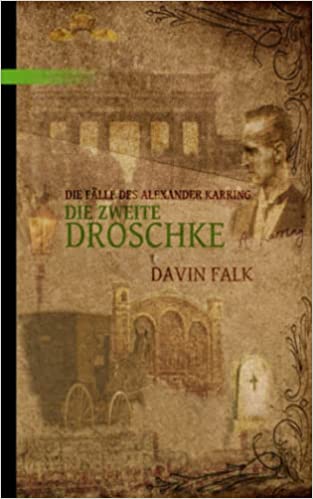 Die Zweite Droschke: Die Fälle Des Alexander Karring by Davin Falk ...