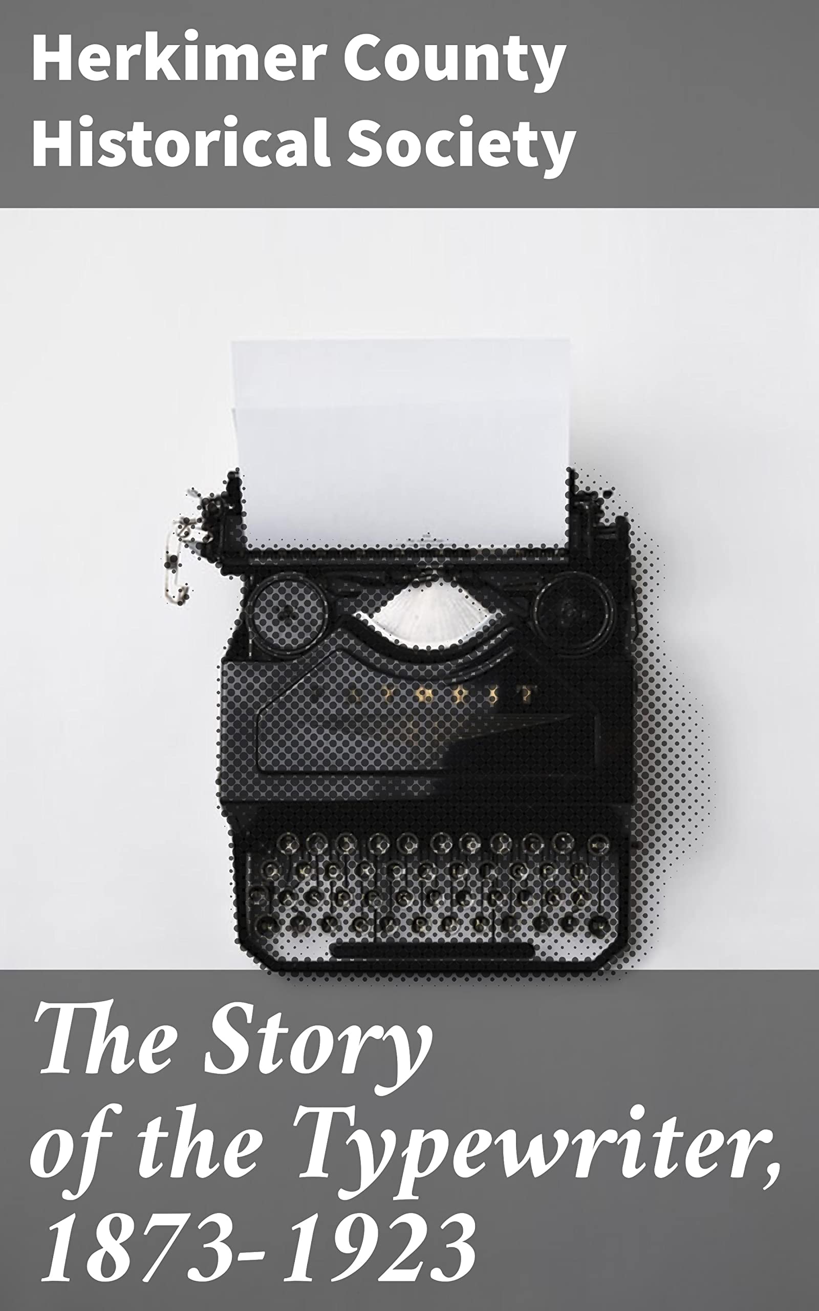 The Story of the Typewriter, 1873-1923 by Herkimer County Historical ...