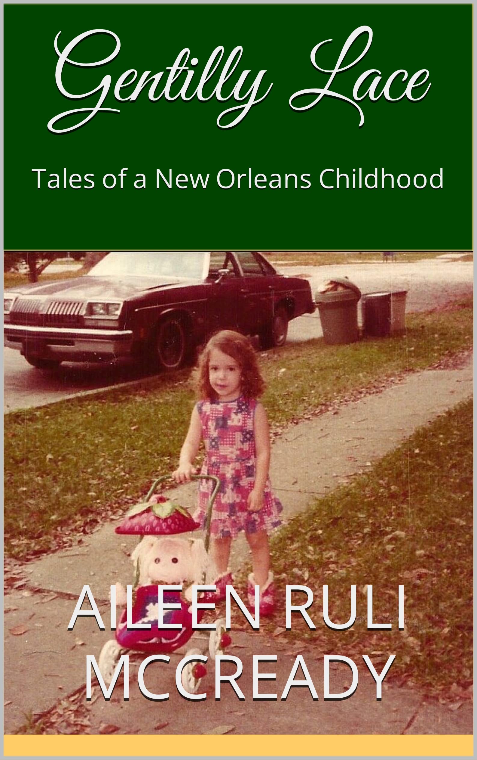 Gentilly Lace: Tales of a New Orleans Childhood by Aileen Ruli McCready ...