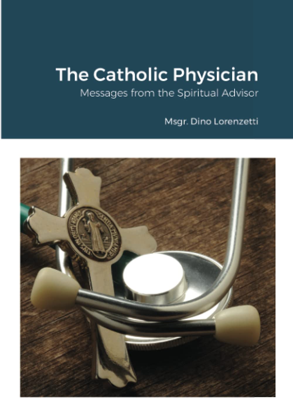 The Catholic Physician: Messages from the Spiritual Advisor by Msgr ...