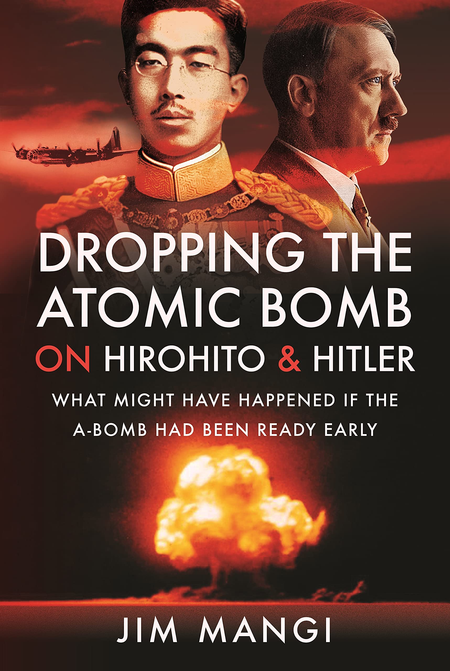 Dropping the Atomic Bomb on Hirohito and Hitler: What Might Have ...