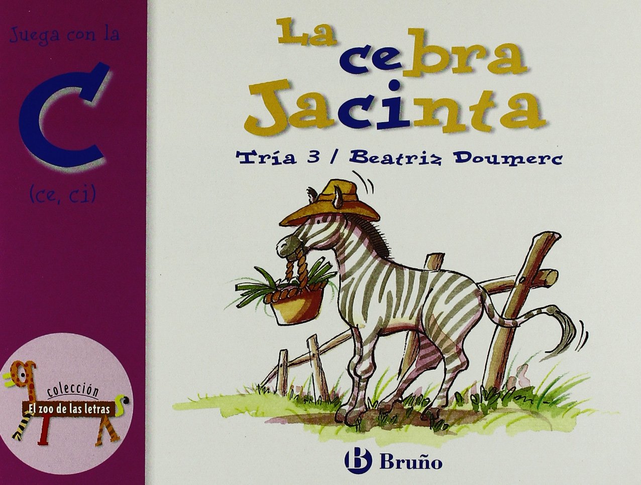 La cebra Jacinta: Juega con la c (ce, ci) (Zoo de las Letras / Zoo ...