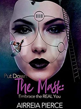 Put Down the Mask: Embrace the Real YOU! by Airreia Faith Pierce ...