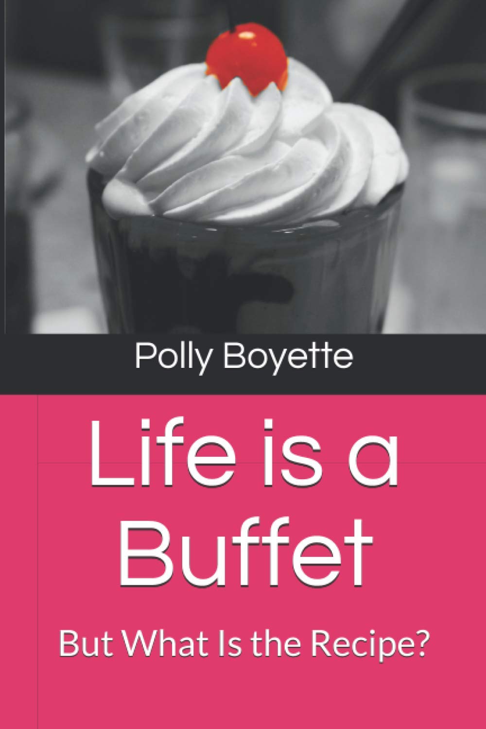 Life is a Buffet: But What Is the Recipe? by Polly D. Boyette | Goodreads