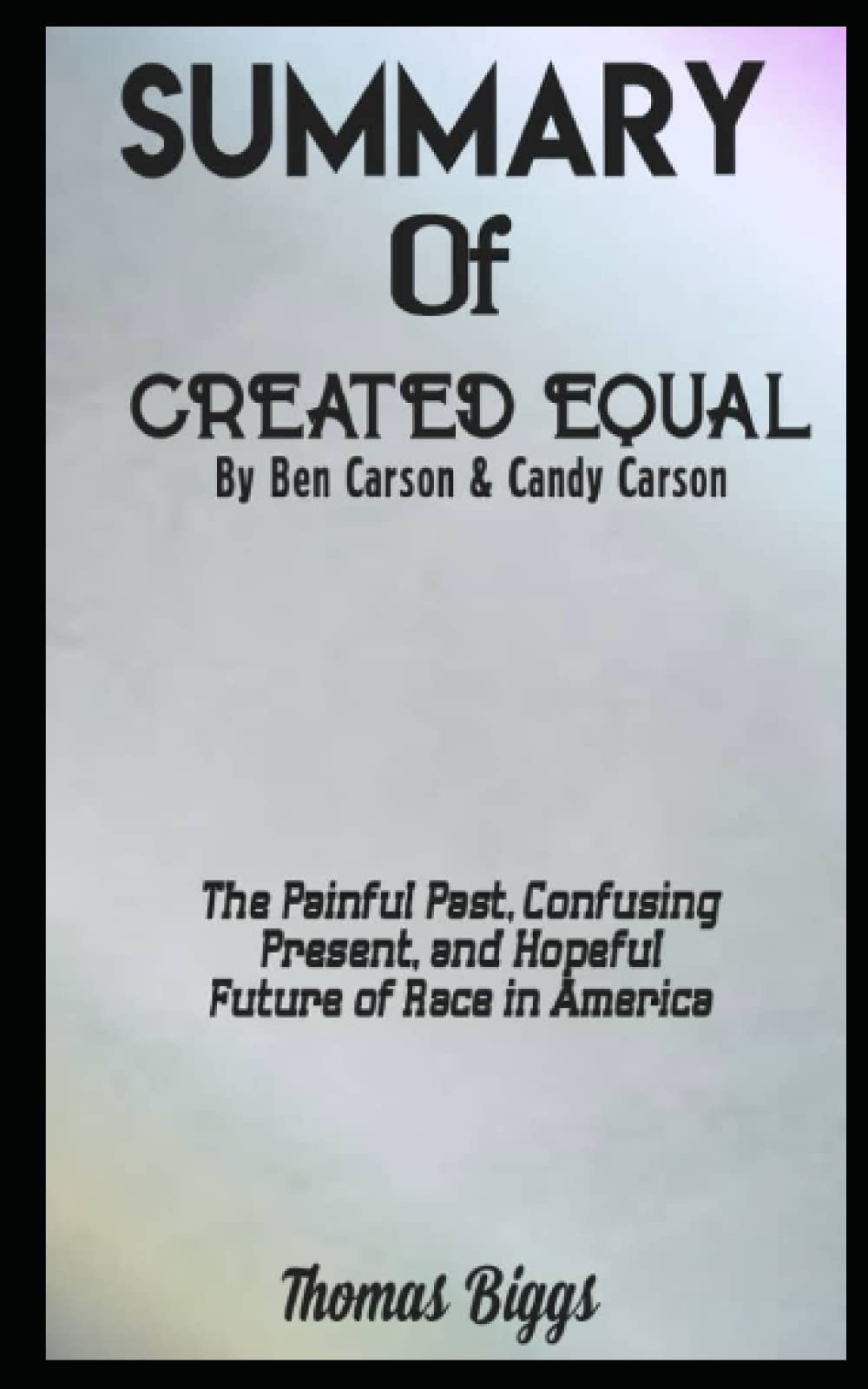 SUMMARY OF CREATED EQUAL BY BEN CARSON & CANDY CARSON: The Painful Past ...