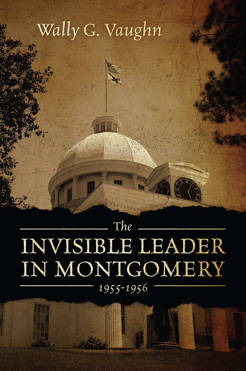 THE INVISIBLE LEADER IN MONTGOMERY 1955-1956 by Wally G. Vaughn | Goodreads