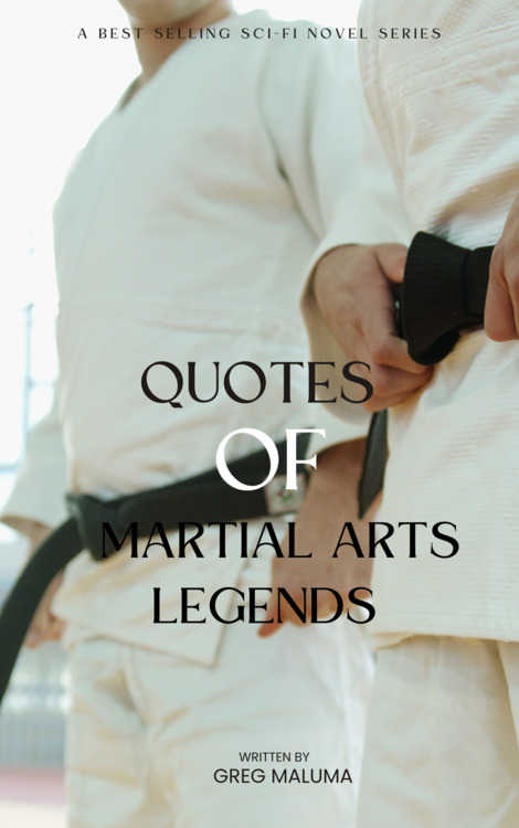 Quotes of Martial Arts Legends by Greg Maluma | Goodreads