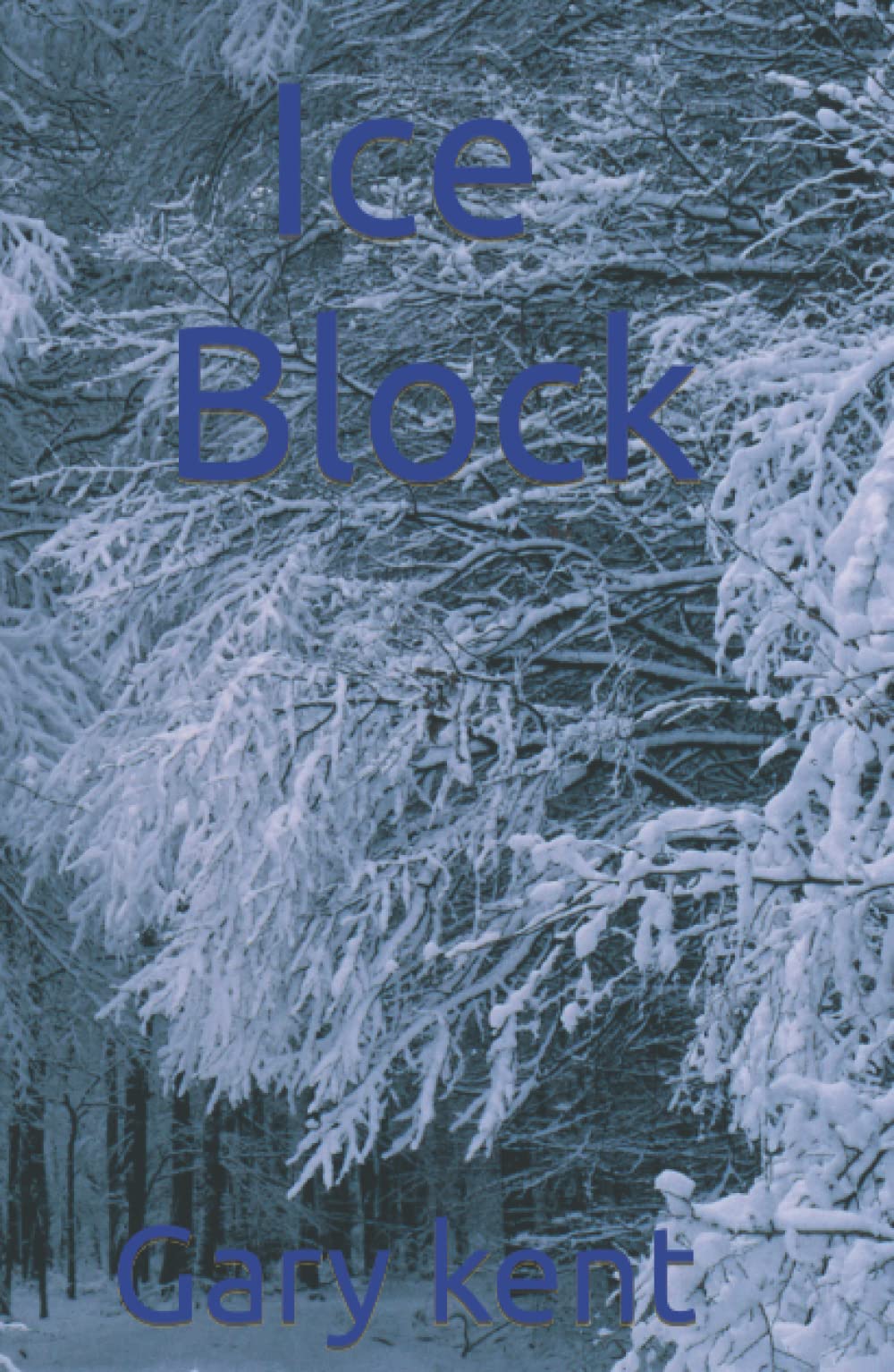 Ice Block by Gary Stephen Kent | Goodreads