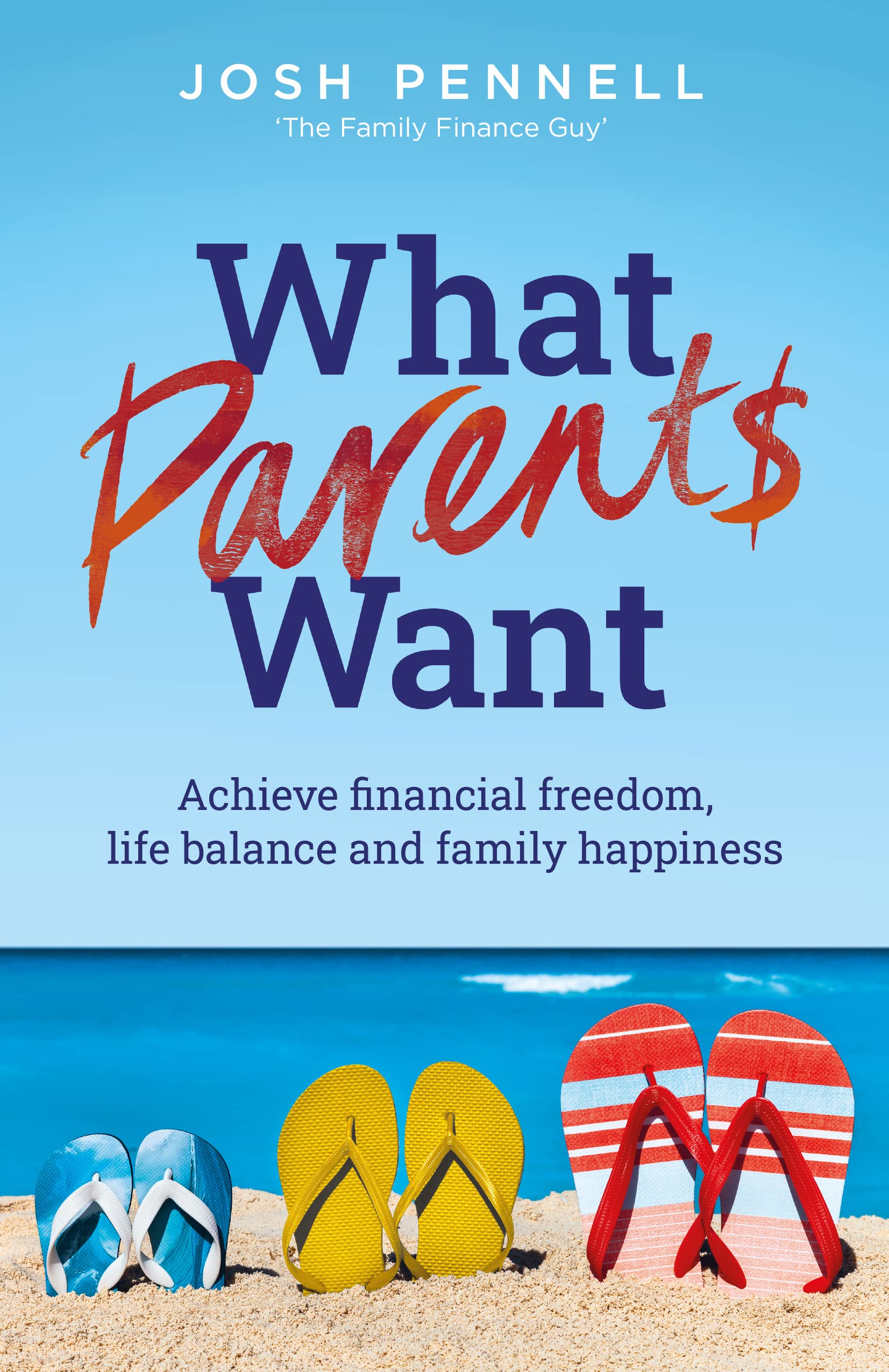 What Parents Want: Achieve financial freedom, life balance and family ...