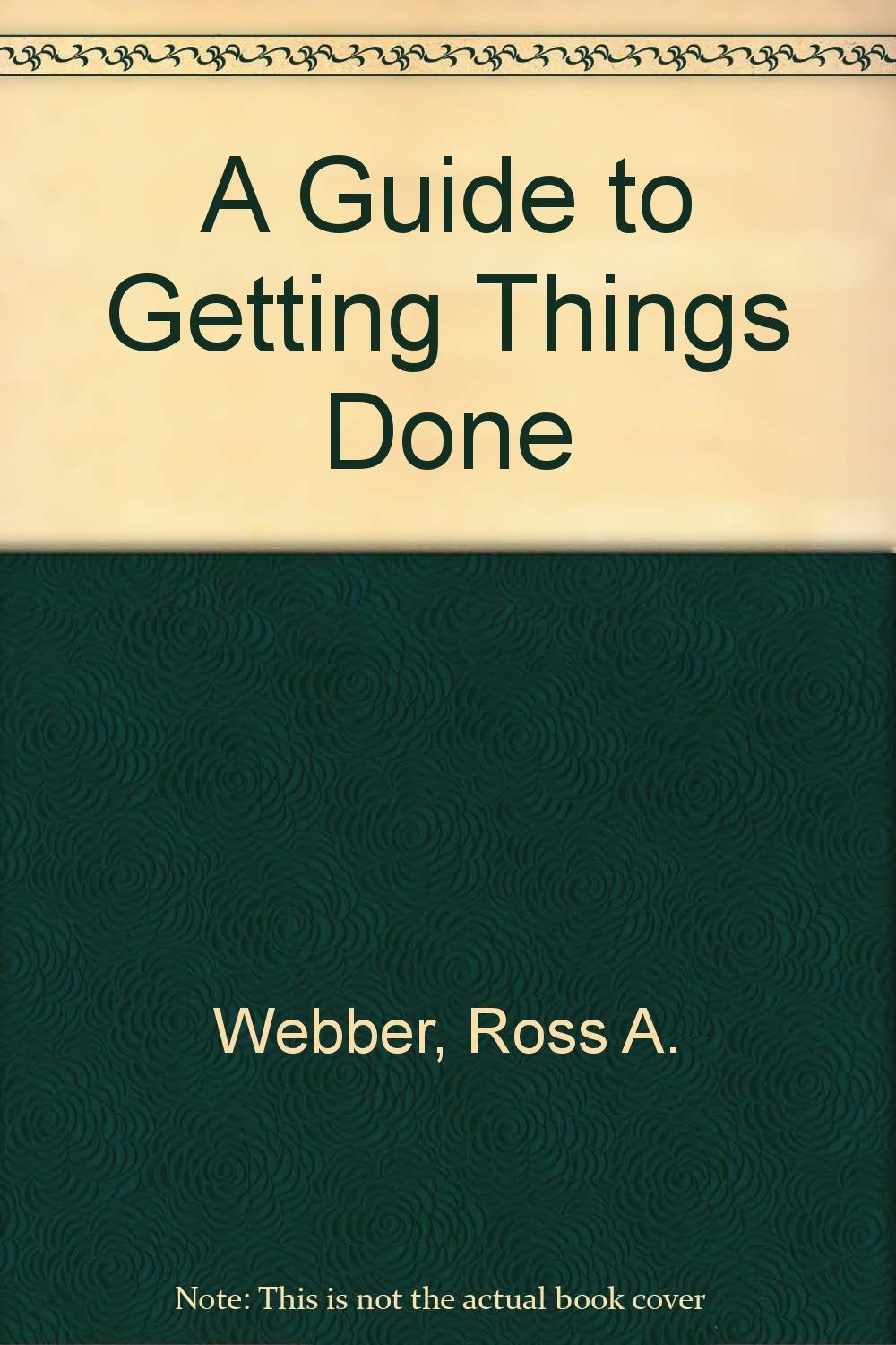 Guide to Getting Things Done by Ross A. Webber | Goodreads