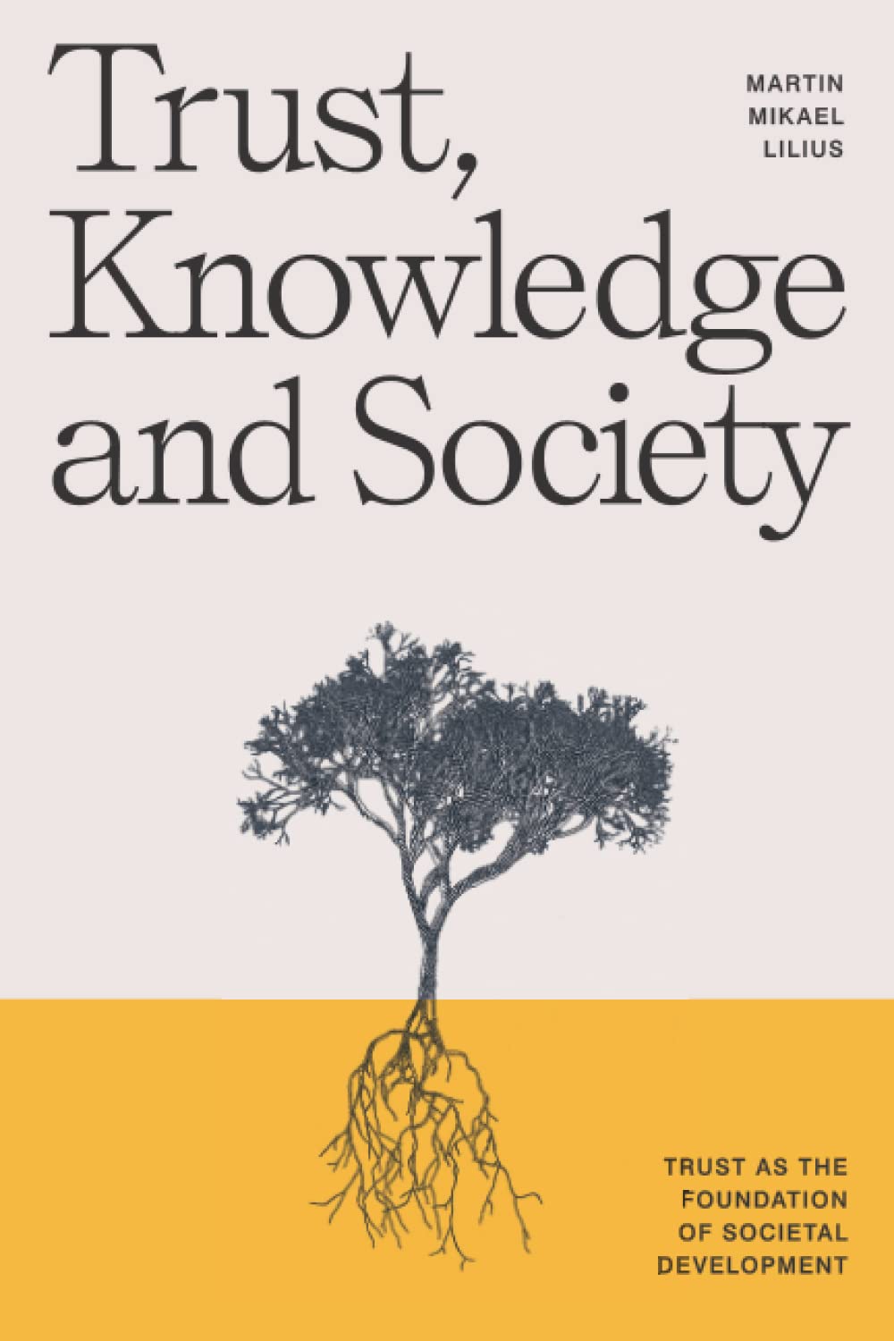 Trust, Knowledge and Society: Trust as the foundation of societal ...