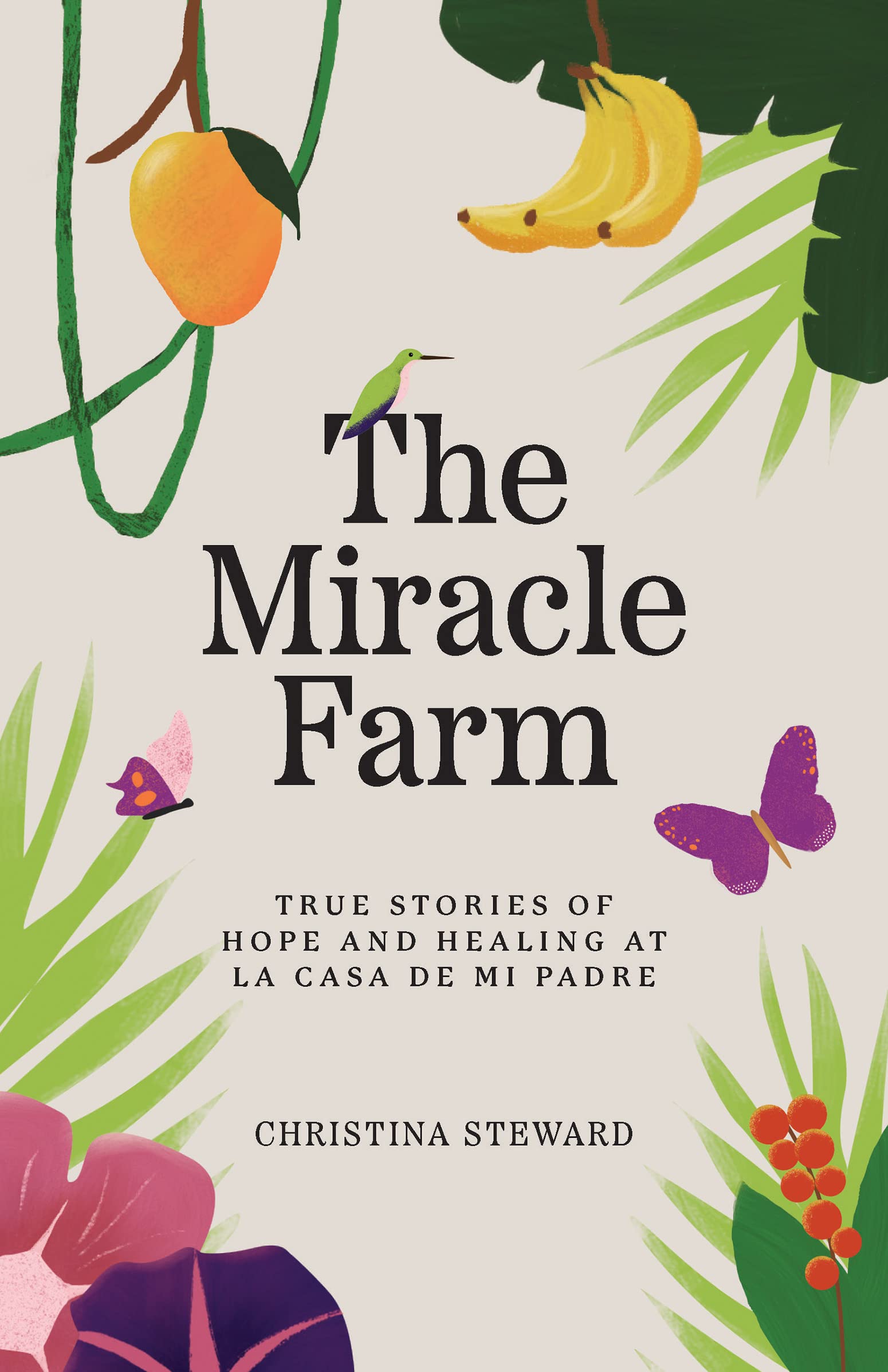 The Miracle Farm: True Stories of Hope and Healing at La Casa de mi ...